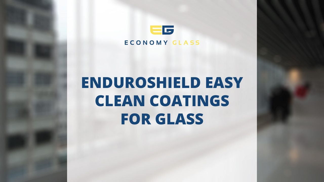 EnduroShield Easy Clean Glass Coating | Economy Glass