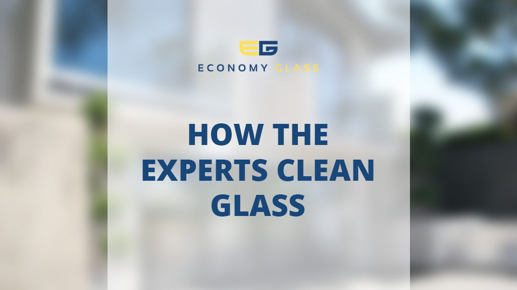 How the Experts Clean Glass | Economy Glass